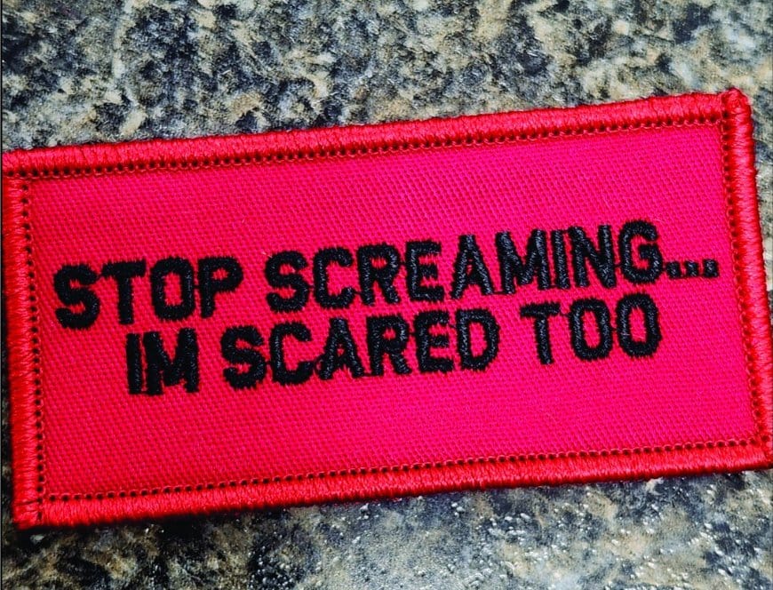 As Seen on Socials - Stop Screaming... I'm Scared Too - 2x4 Patch - Re